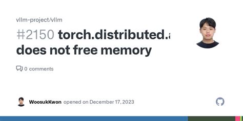 Torchdistributedallreduce Does Not Free Memory · Issue 2150 · Vllm