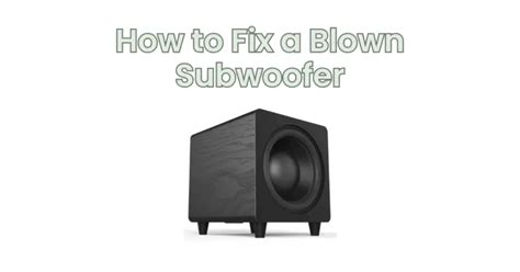 How To Fix A Blown Subwoofer All For Turntables