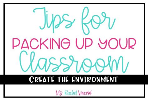 5 Tips For Packing Up Your Classroom Ms Rachel Vincent
