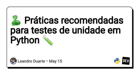 🐍 práticas recomendadas para testes de unidade em python 🧪 r devto