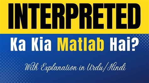 Interpreted Meaning In Urdu With Explanation Interpreted Ka Kia