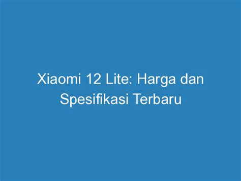 Xiaomi Lite Harga Dan Spesifikasi Terbaru Duahp Com