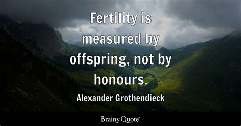 Alexander Grothendieck Fertility Is Measured By