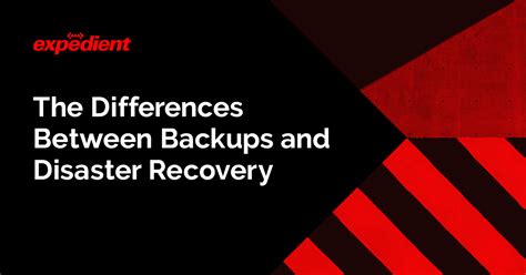 The Differences Between Backups And Disaster Recovery Expedient