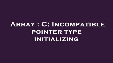 array c incompatible pointer type initializing youtube