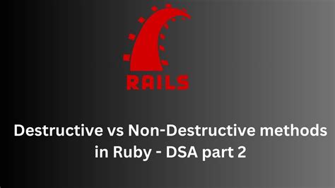 Destructive Vs Non Destructive Methods In Ruby Dsa Part 2 Youtube