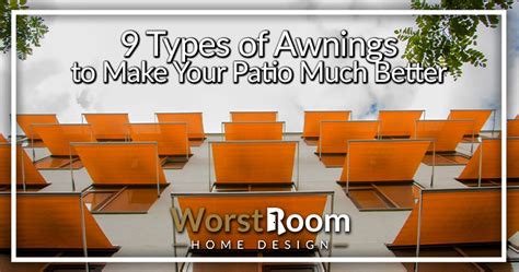 9 Types Of Awnings To Make Your Patio Much Better Worst Room