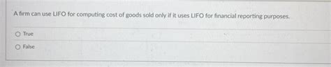 Solved A Firm Can Use LIFO For Computing Cost Of Goods Sold Chegg Com