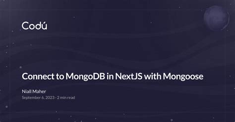Connect To Mongodb In Nextjs With Mongoose By Niall Maher Codú