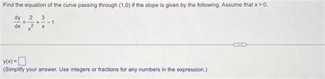 solved find the equation of the curve passing through 1 0