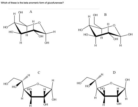 Solved Which Of These Is The Beta Anomeric Form Of