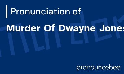How To Pronounce Murder Of Dwayne Jones Correct Pronunciation Of