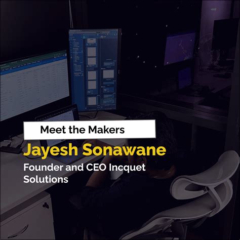 Meet The Makers Jayesh Sonawane Of Incquet Solutions Incquet Insights