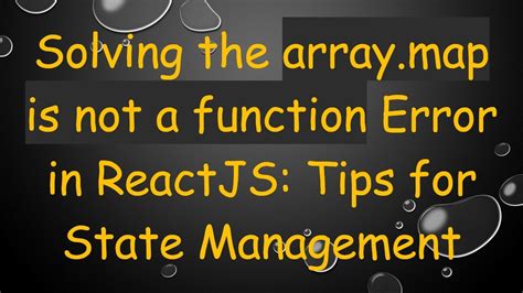 Solving The Arraymap Is Not A Function Error In Reactjs Tips For State Management Youtube