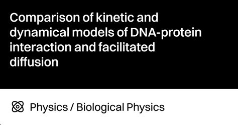 comparison of kinetic and dynamical models of dna protein interaction