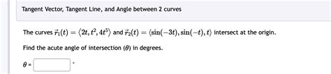 Solved Tangent Vector Tangent Line And Angle Between 2 Chegg Com