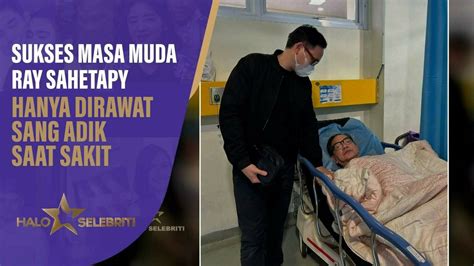Sukses Di Masa Muda Saat Sakit Ray Sahetapy Hanya Dirawat Sang Adik