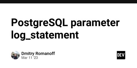 Postgresql Parameter Logstatement Dev Community