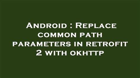 Android Replace Common Path Parameters In Retrofit 2 With Ok