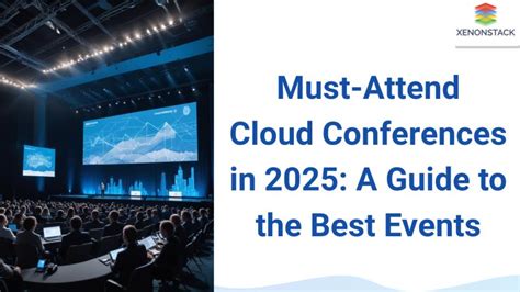 Xenonstack On Linkedin Must Attend Cloud Conferences In 2025 A Guide To The Best Events