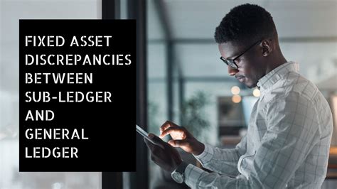 How To Fix Fixed Asset Discrepancies Between Sub Ledger And General