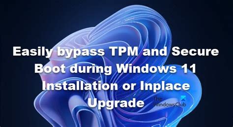Easily Bypass Tpm And Secure Boot During Windows 11 Installation Or Inplace Upgrade