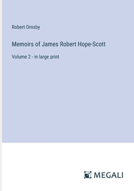 Memoirs Of James Robert Hope Scott Ornsby Robert 교보문고