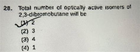 Total Number Of Optically Active Isomers Of 2 3 Dibromobutane Will Be