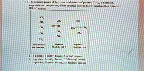 SOLVED: 18. The common names of three structural isomers of pentane, C5H12, are pentane ...