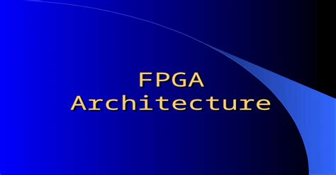 Ppt Fpga Architecture Presentation Overview Available Choice For Digital Designer Fpga A
