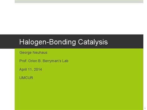 Halogenbonding Catalysis George Neuhaus Prof Orion B Berrymans