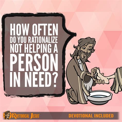 How Often Do You Rationalize Not Helping A Person In Need Rhetorical Jesus