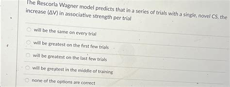 solved the rescorla wagner model predicts that in a series