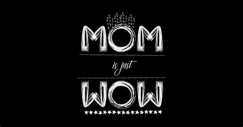 Mom Is Just Wow Mothers Day Sticker Teepublic Mom Is Just Wow Mothers Day Sticker Teepublic