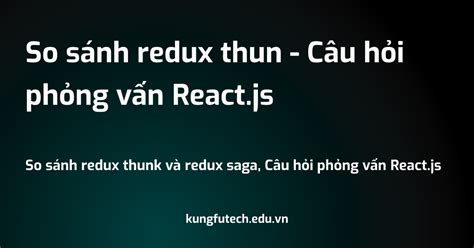 So Sánh Redux Thun Câu Hỏi Phỏng Vấn Reactjs