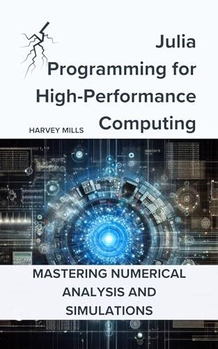 Julia Programming For High Performance Computing Mastering Numerical