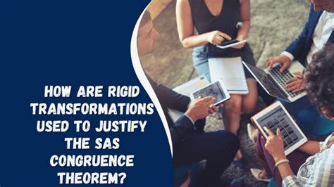How Are Rigid Transformations Used To Justify The Sas Congruence Theorem English Saga