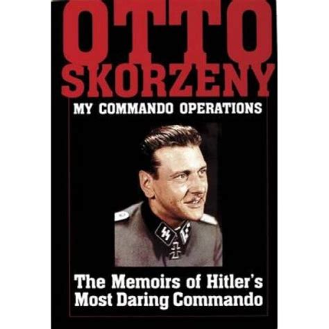 Otto Skorzeny My Commando Erations The Memoirs Of Hitlers Mt Daring