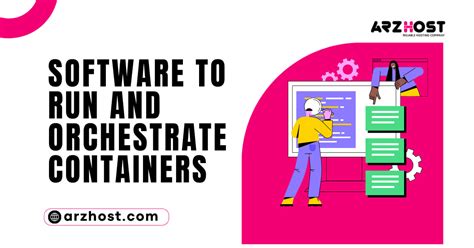 Software To Run And Orchestrate Containers