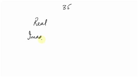 SOLVED Identify The Real And Imaginary Parts Of The Complex Number 35