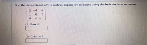 Solved Find The Determinant Of The Matrix Expand By