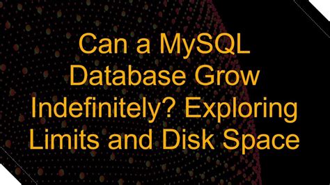 Can A Mysql Database Grow Indefinitely Exploring Limits And Disk Space Youtube