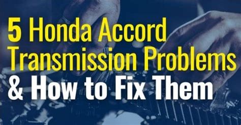 5 honda accord transmission problems and how to fix them the lemon law