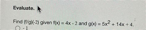 solved evaluate find fg 2 ﻿given f x 4x 2 ﻿and