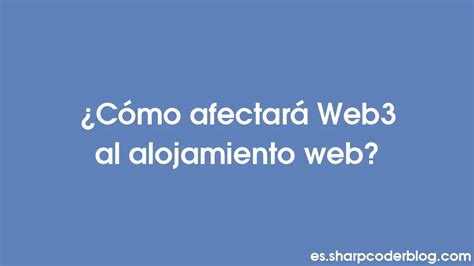 ¿cómo Afectará Web3 Al Alojamiento Web Sharp Coder Blog