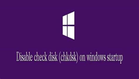 چگونه فرایند چک دیسک را در ویندوز غیرفعال کنیم نحوه غیر فعال کردن Chkdsk در هنگام راه اندازی