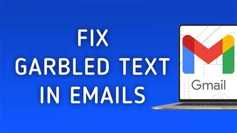 how to fix garbled text in emails on gmail on pc youtube