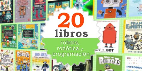 20 Libros De Robots Robótica Y Programación Robots Para Niños