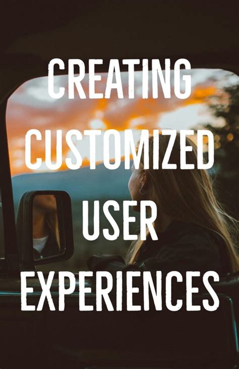 Creating Customized User Experiences