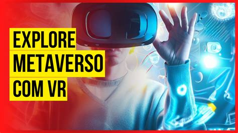 Explore O Metaverso Com Realidade Virtual Vr Uma Introdução Elvio Scaravelli